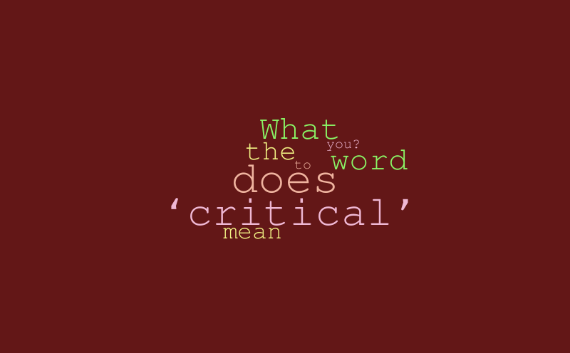 What does the word ‘critical’ mean to you? – Word cloud – WordItOut